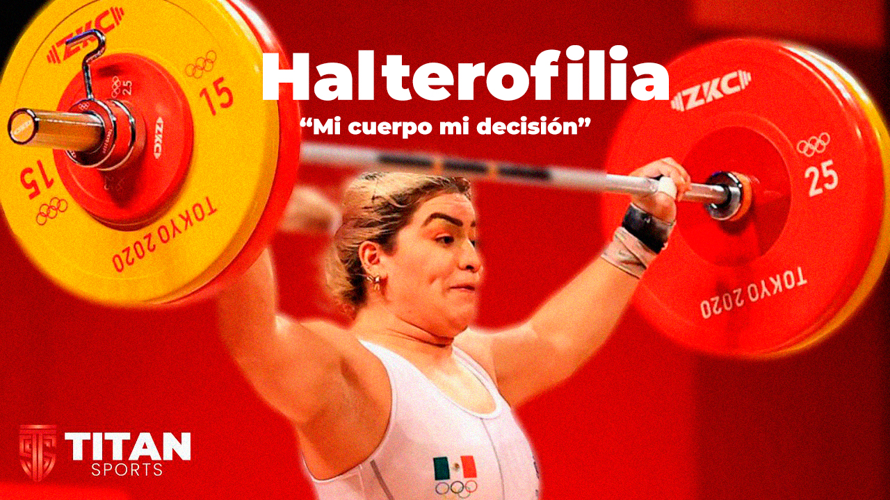 HALTEROFILIA, "ES MI CUERPO, SON MIS DECISIONES" | Titansports