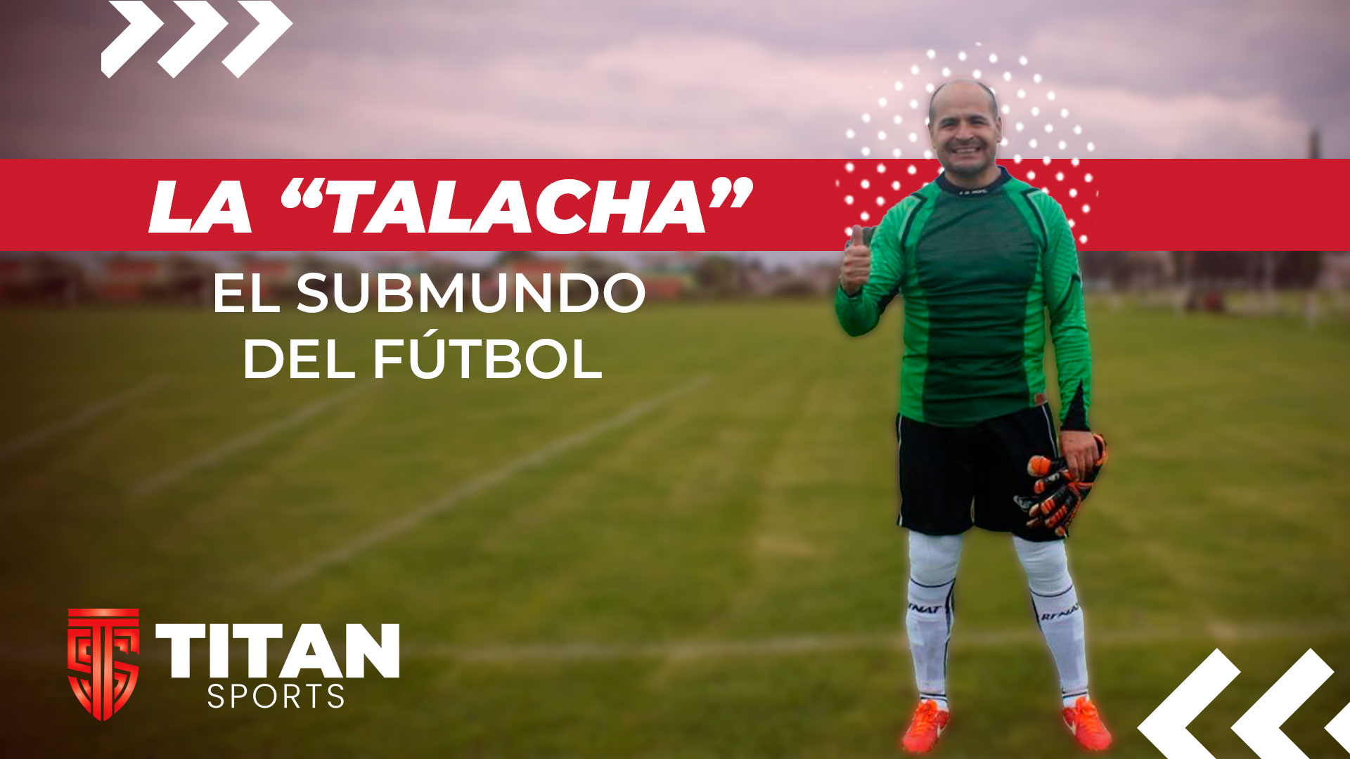 LA “TALACHA”, EL SUBMUNDO DEL FUTBOL SOCCER | Titansports